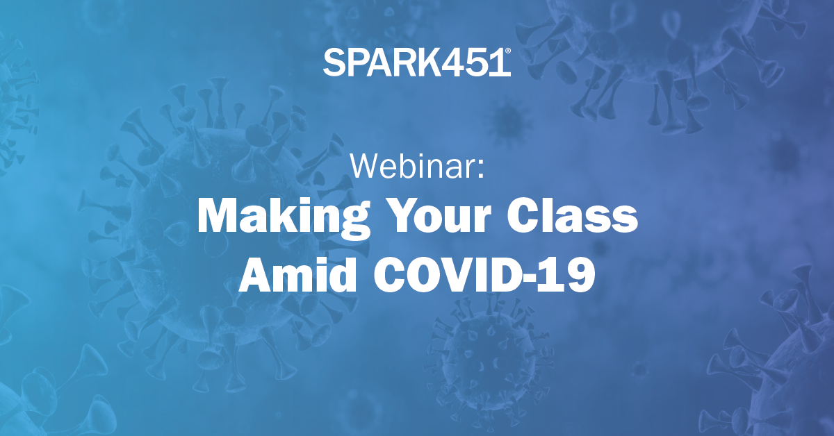 Webinar: Making Your Class Amid COVID-19 - Spark451